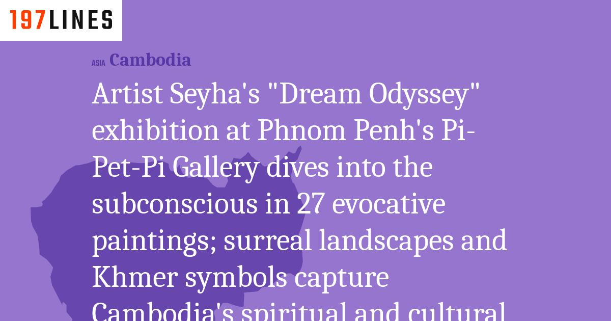 Artist Seyha's "Dream Odyssey" exhibition at Phnom Penh's Pi-Pet-Pi ...