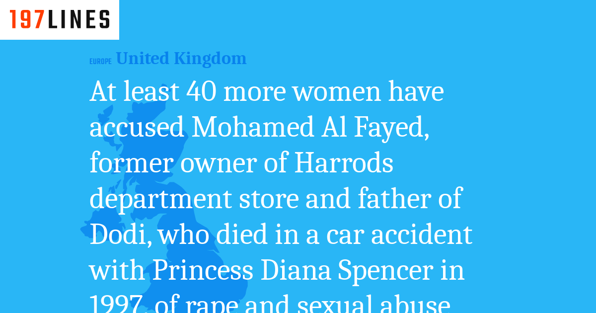 At least 40 other women have accused Mohamed Al Fayed, former owner of ...
