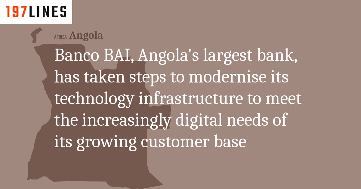 Banco BAI, Angola's largest bank, has taken steps to modernise its ...