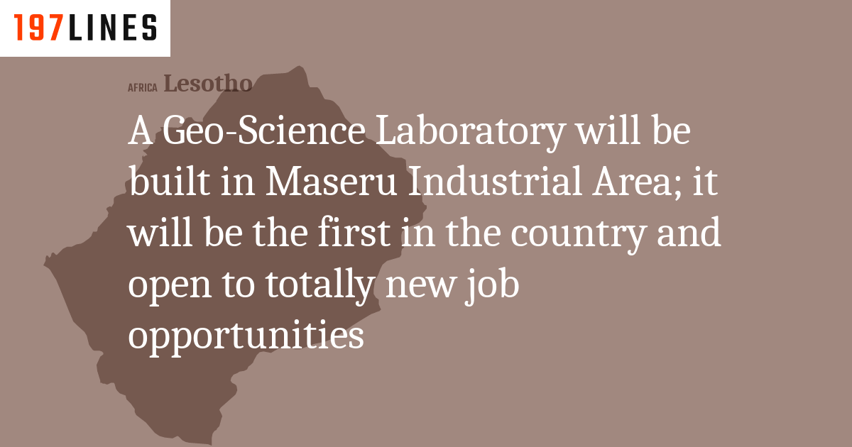 A Geo-Science Laboratory will be built in Maseru Industrial Area; it ...