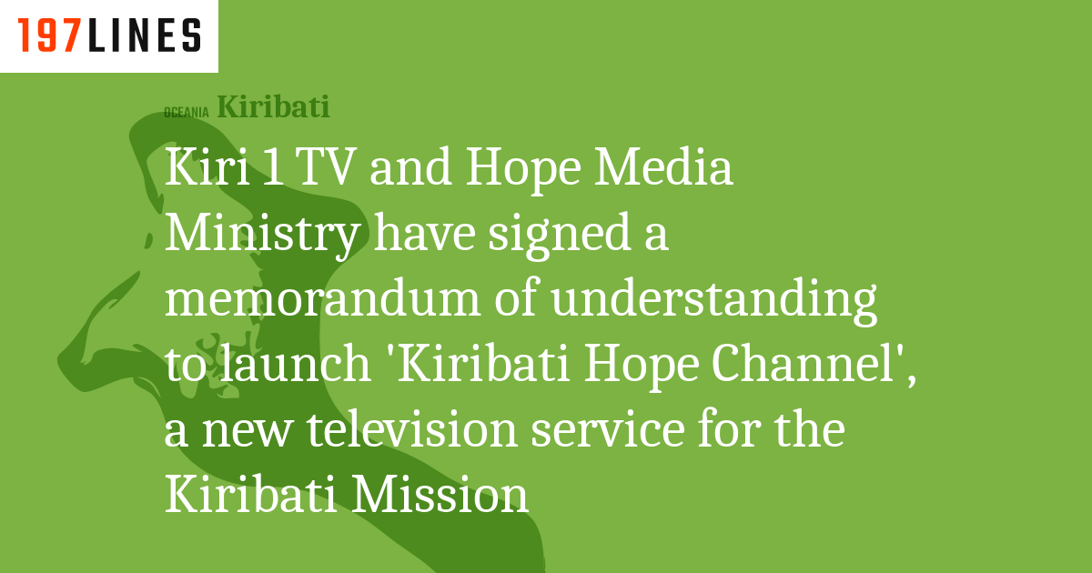 Kiri 1 TV and Hope Media Ministry have signed a memorandum of understanding to launch 'Kiribati ...