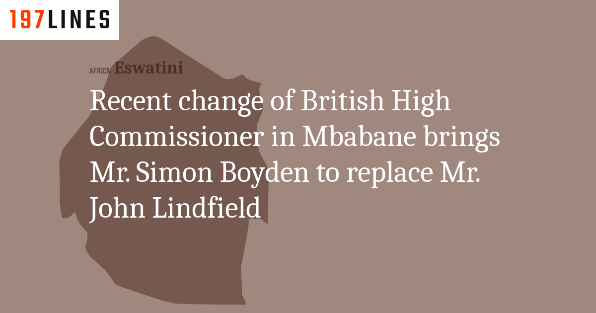 Recent change of British High Commissioner in Mbabane brings Mr. Simon ...